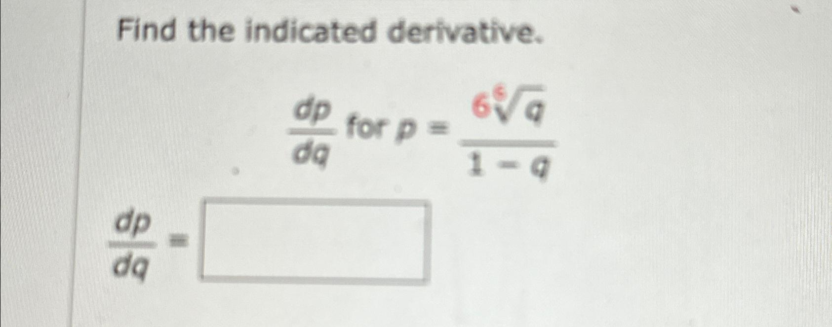 Solved Find the indicated derivative.dpdq ﻿for p=6q61-qdpdq= | Chegg.com