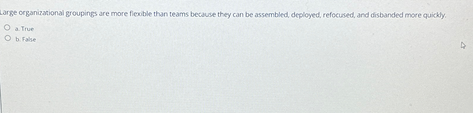 Solved Large organizational groupings are more flexible than | Chegg.com