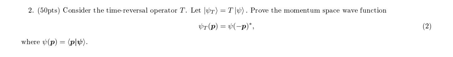 Solved 2. (50pts) Consider the time-reversal operator T. Let | Chegg.com