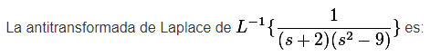 Solved La antitransformada de Laplace de L-1{1(s+2)(s2-9)} | Chegg.com