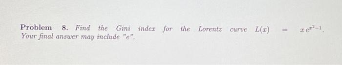 Solved Problem 8. Find the Gini index for the Lorentz curve | Chegg.com