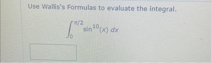 Solved Use Wallis's Formulas to evaluate the integral. | Chegg.com