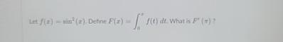 Solved Let f(x)=sin2(x), ﻿Define F(x)=∫a''f(t)dt. ﻿What is | Chegg.com