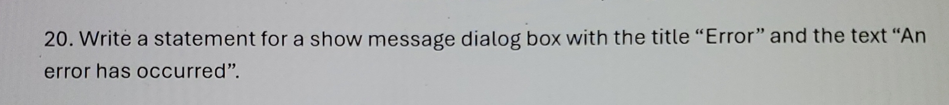 Solved Write a statement for a show message dialog box with | Chegg.com