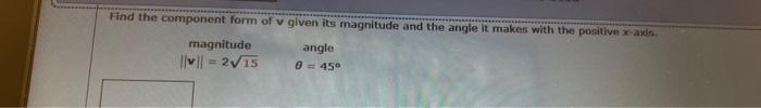 Solved Find the component form of v given its magnitude and | Chegg.com