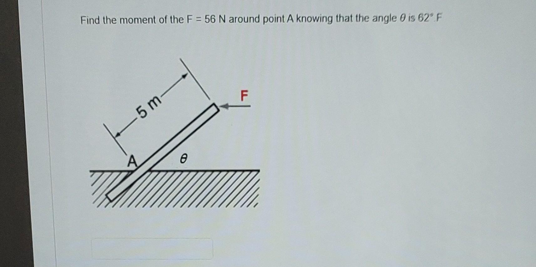 Solved Find the moment of the F=56 N around point A knowing | Chegg.com
