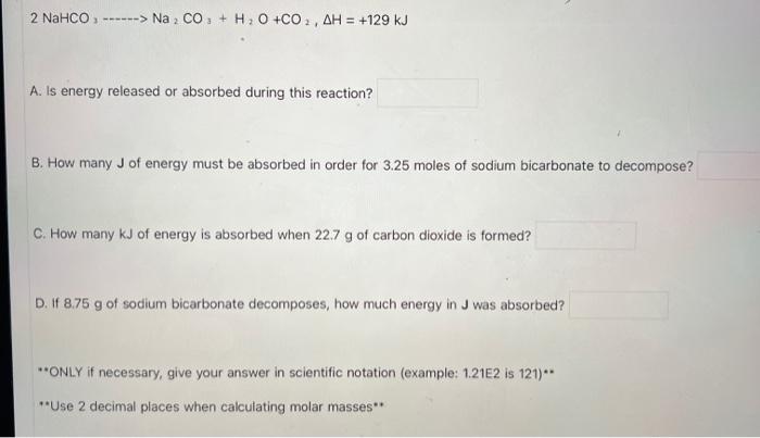Solved 2NaHCO3⋯Na2CO3+H2O+CO2,ΔH=+129 kJ A. Is energy | Chegg.com