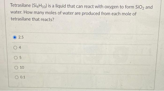 Solved Tetrasilane (Si4H10) is a liquid that can react with | Chegg.com