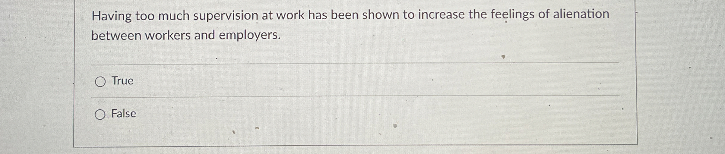 Solved Having too much supervision at work has been shown to | Chegg.com