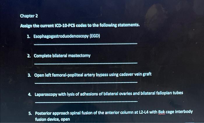 Solved Chapter 2 Assign the current ICD-10-PCS codes to the | Chegg.com