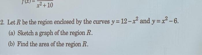 Solved 2. Let R be the region enclosed by the curves y=12−x2 | Chegg.com