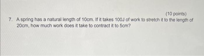 Solved (10 points) 7. A spring has a natural length of 10 | Chegg.com
