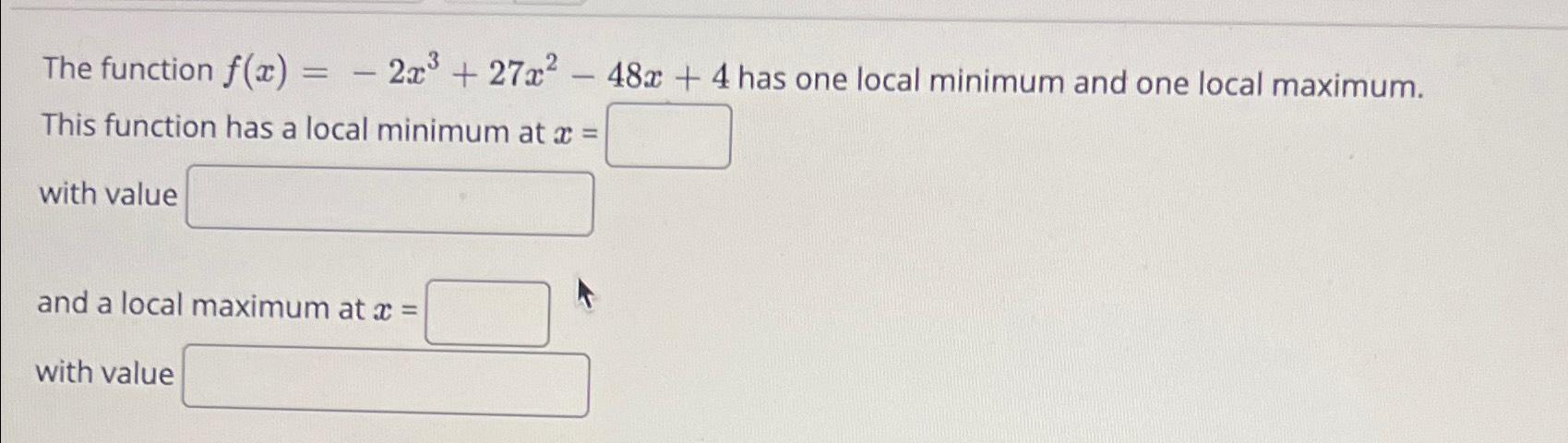 Solved The function f(x)=-2x3+27x2-48x+4 ﻿has one local | Chegg.com