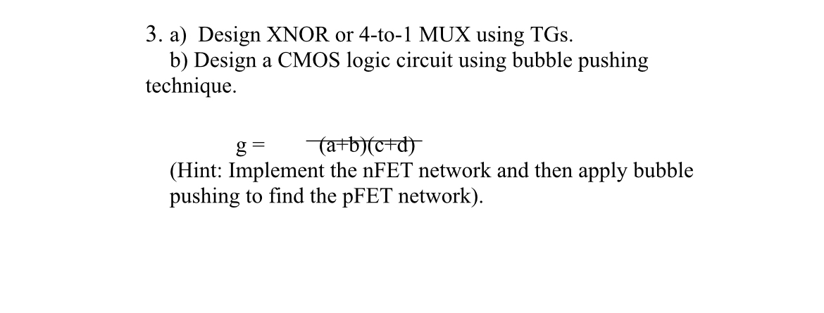 Solved a) ﻿Design XNOR or 4-to-1 ﻿MUX using TGs.b) ﻿Design a | Chegg.com
