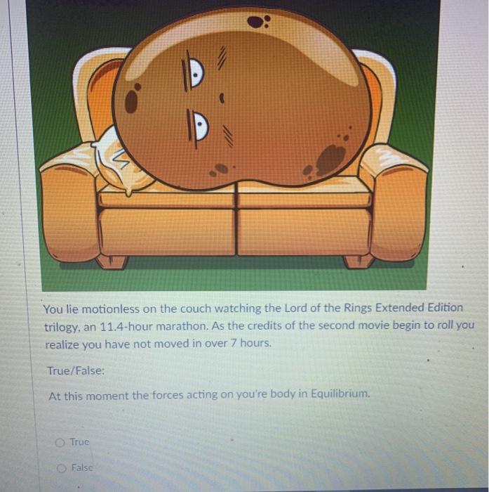 Solved You lie motionless on the couch watching the Lord of | Chegg.com