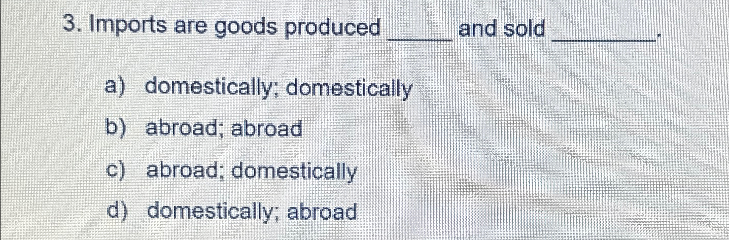 Solved Imports are goods produced and solda) ﻿domestically; | Chegg.com
