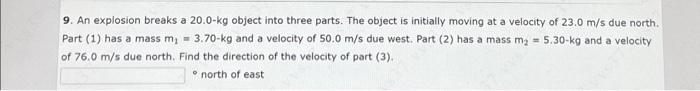 Solved 9. An explosion breaks a 20.0−kg object into three | Chegg.com