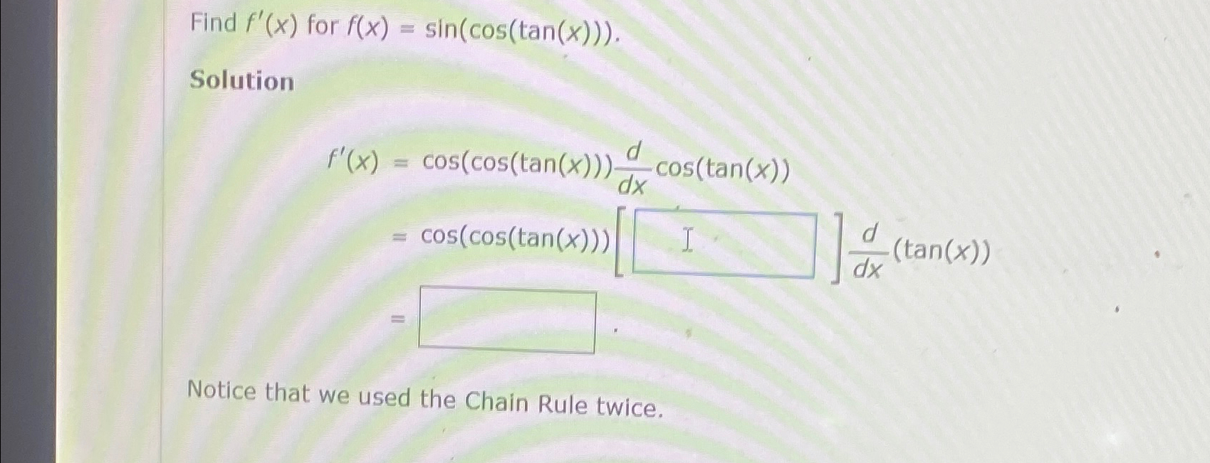 Solved Find f'(x) ﻿for f(x)=sin(cos(tan(x))).SolutionNotice | Chegg.com