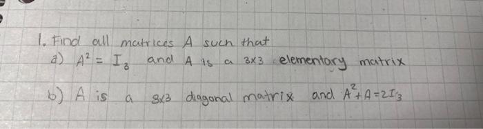 Solved 1. Find all matrices A such that a) A2=I3 and A is a | Chegg.com