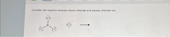 Solved Consider the reaction between boron chloride and | Chegg.com