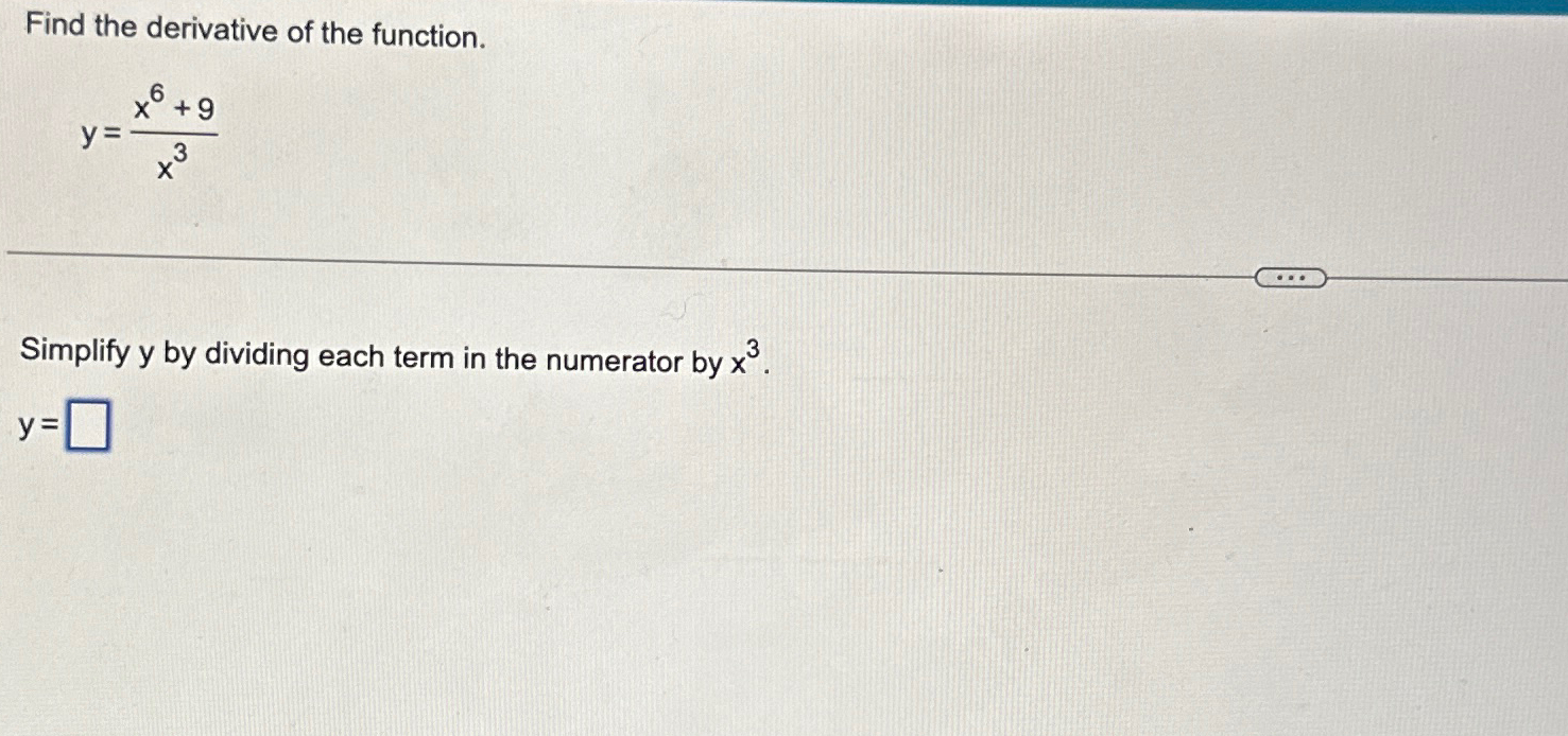 Solved Find the derivative of the function.y=x6+9x3Simplify | Chegg.com