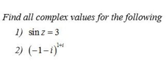 Solved Find all complex values for the following 1) sin z = | Chegg.com
