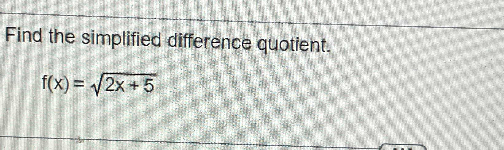 Solved Find the simplified difference quotient.f(x)=2x+52 | Chegg.com