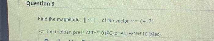 Solved Find the magnitude, ∥v∥, of the vector. v=(4,7) For | Chegg.com