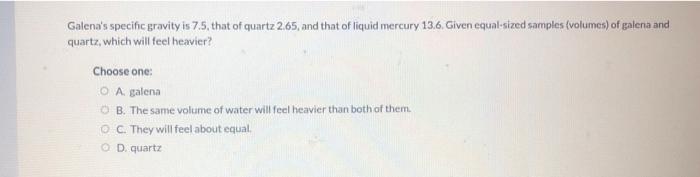 Solved Galena's specific gravity is 7.5, that of quartz | Chegg.com