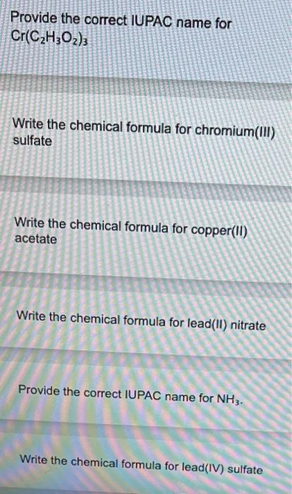 Solved Provide the correct IUPAC name for Cr(C2H3O2)3 Write | Chegg.com