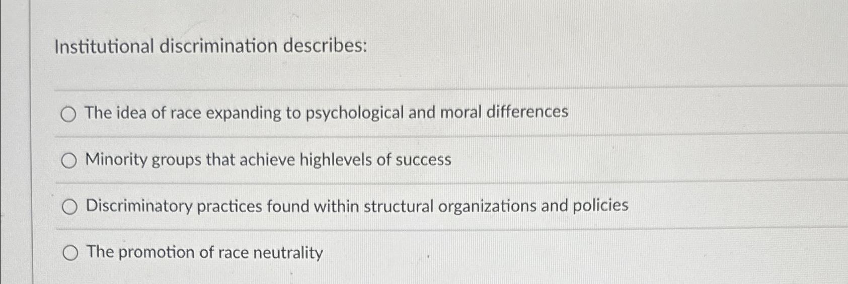 Solved Institutional discrimination describes:The idea of | Chegg.com