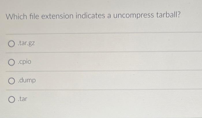 Solved Which file extension indicates a uncompress tarball? | Chegg.com