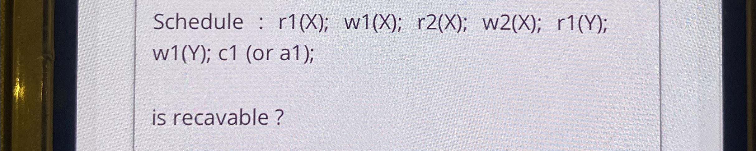Solved Schedule : r1(x); w1(x);r2(x); w2 (x); r1(Y); w1(Y); | Chegg.com