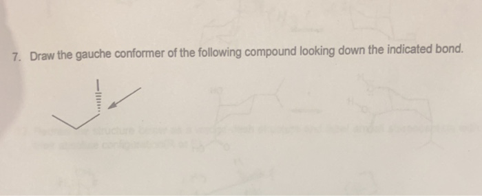 Solved 7. Draw the gauche conformer of the following | Chegg.com