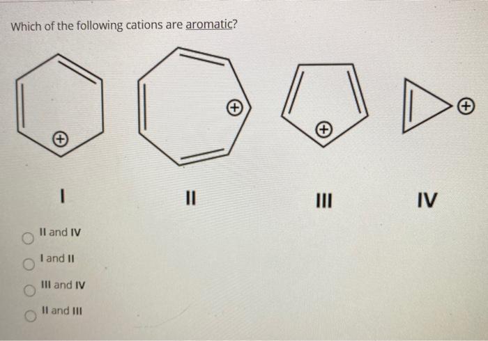 Solved Which of the following cations are aromatic? 1 = III | Chegg.com