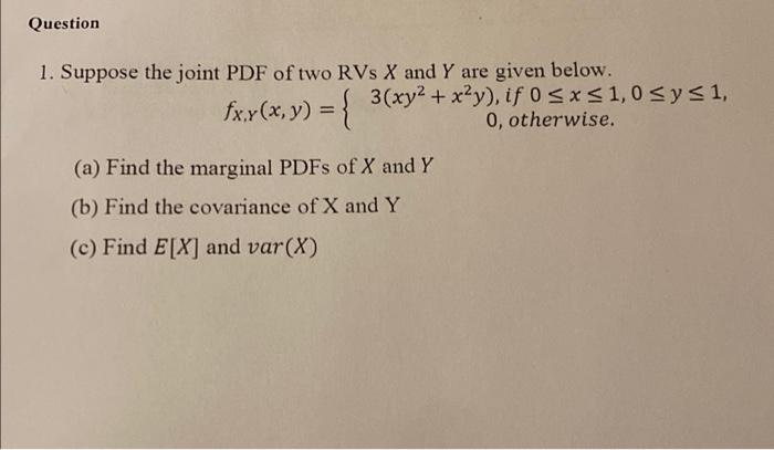 Solved Question 1. Suppose the joint PDF of two RVs X and Y | Chegg.com