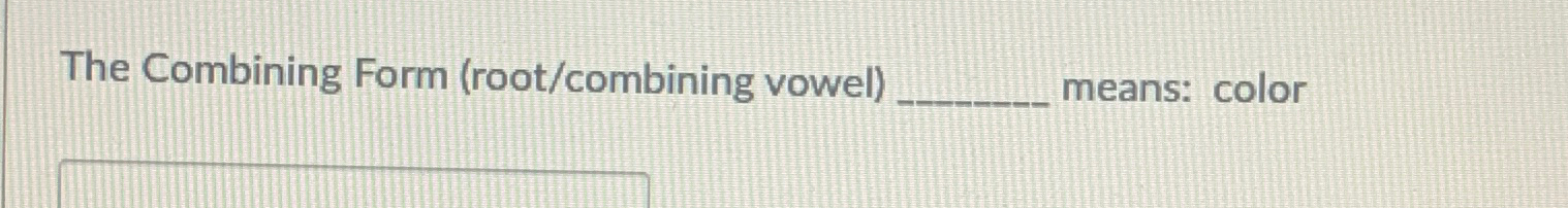 Solved The Combining Form (root/combining vowel) ﻿means: | Chegg.com