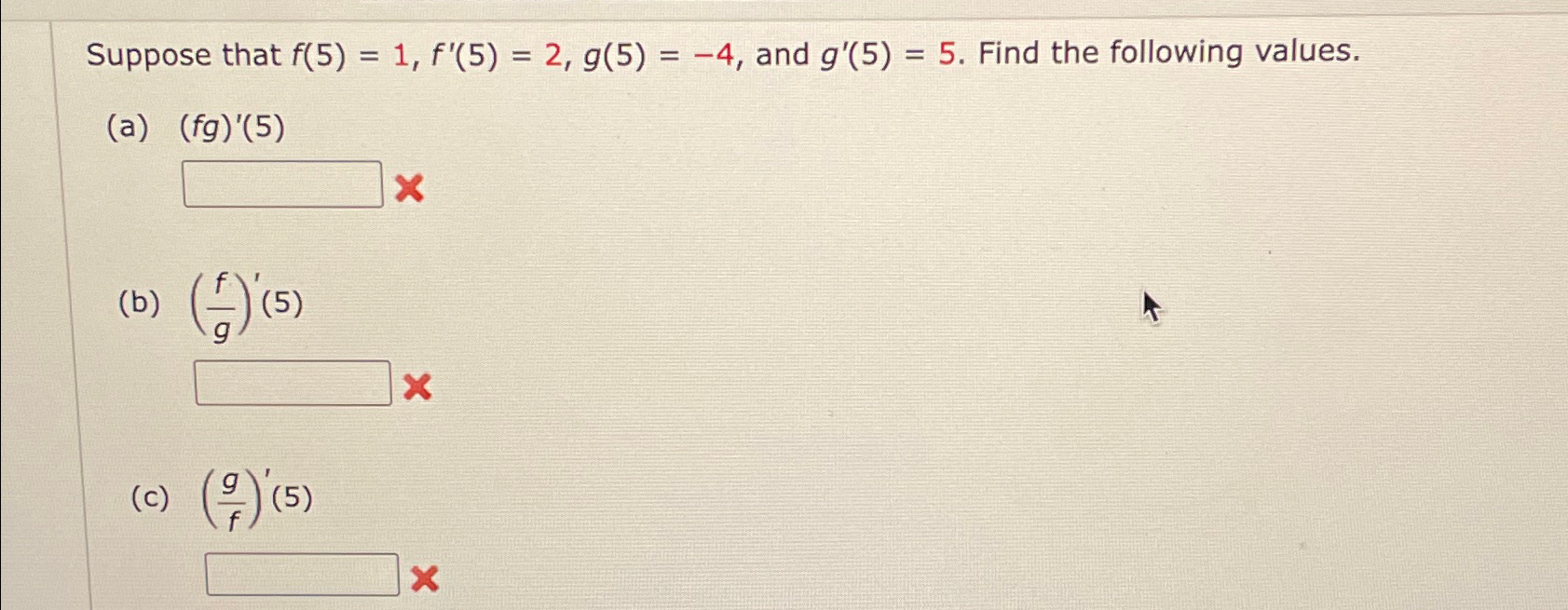 Solved Suppose that f(5)=1,f'(5)=2,g(5)=-4, ﻿and g'(5)=5. | Chegg.com
