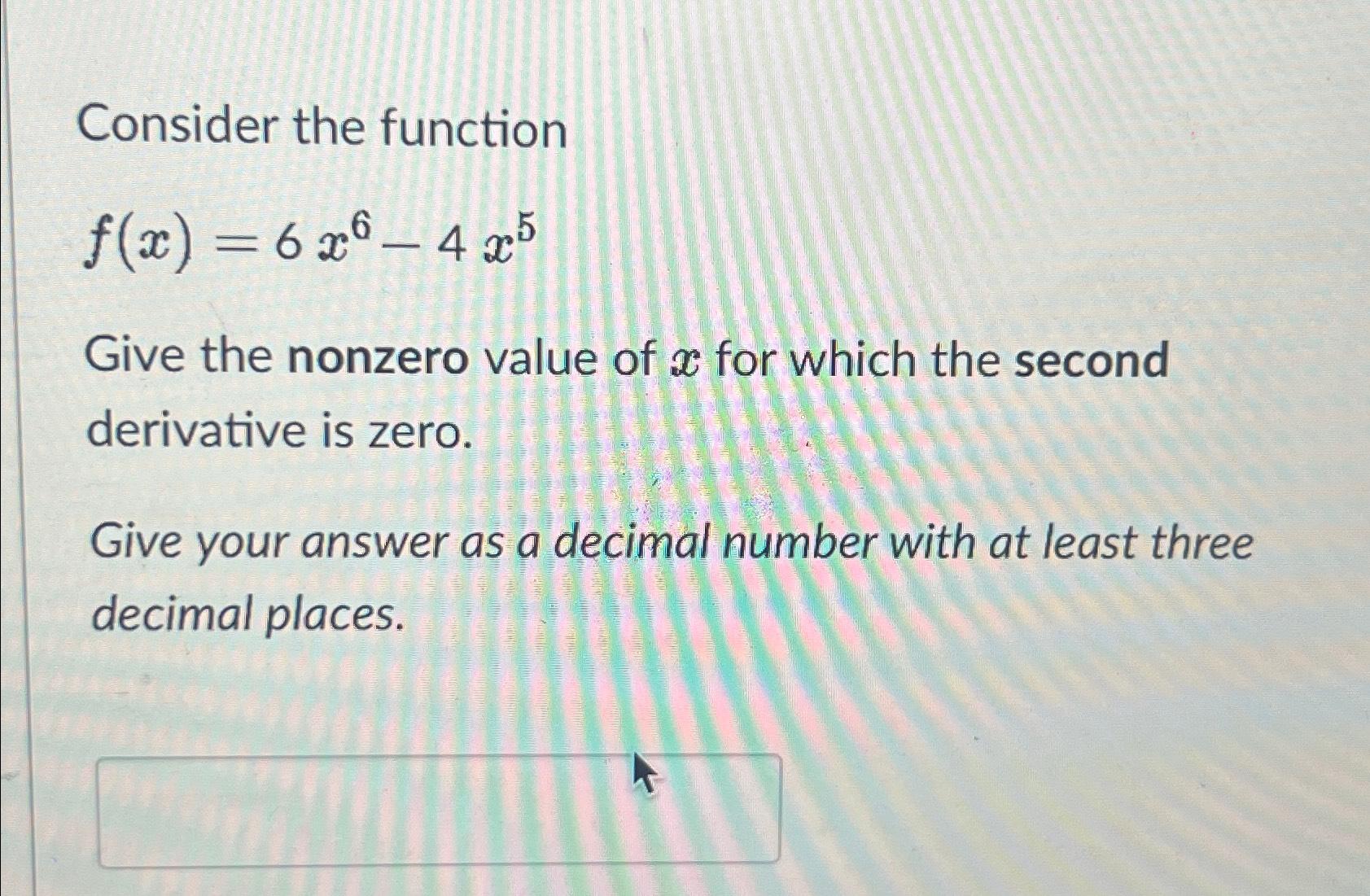 Solved Consider the functionf(x)=6x6-4x5Give the nonzero | Chegg.com