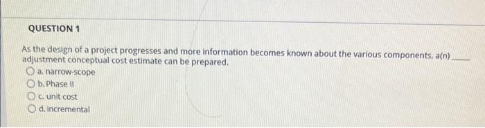 Solved As the design of a project progresses and more | Chegg.com