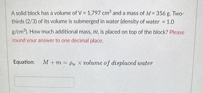 Solved A solid block has a volume of V=1,797 cm3 and a mass | Chegg.com