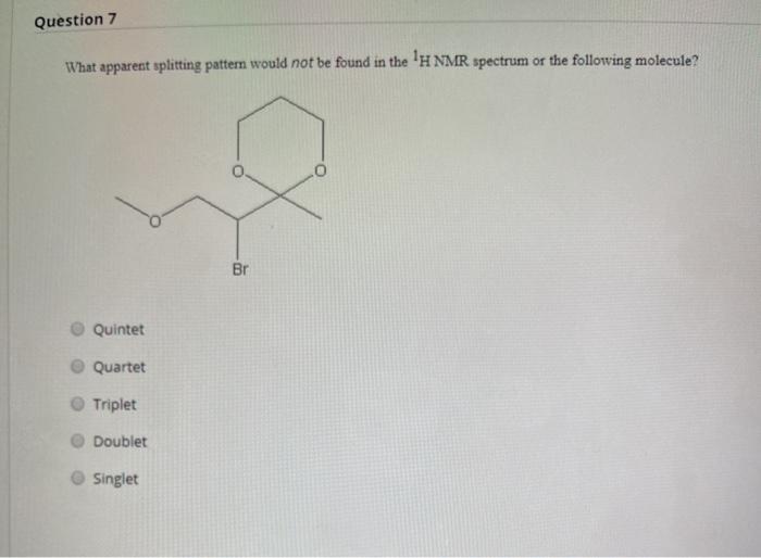 Solved Question 7 What apparent splitting pattern would not | Chegg.com