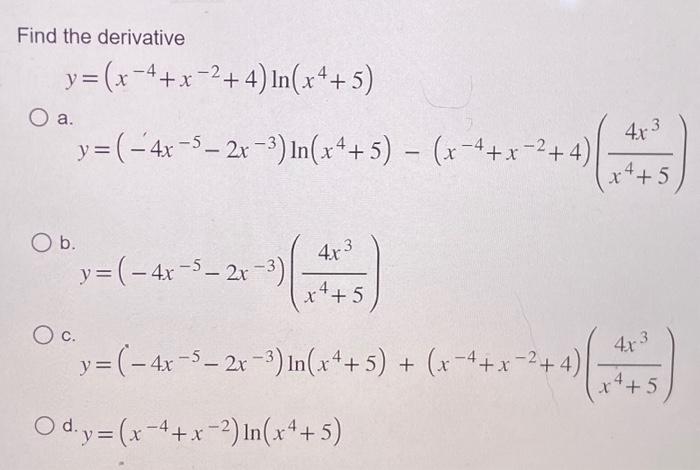 Solved Find the derivative y=(x−4+x−2+4)ln(x4+5) a. | Chegg.com