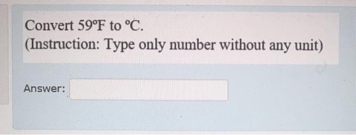 Solved Convert 59°F to °C. (Instruction: Type only number | Chegg.com