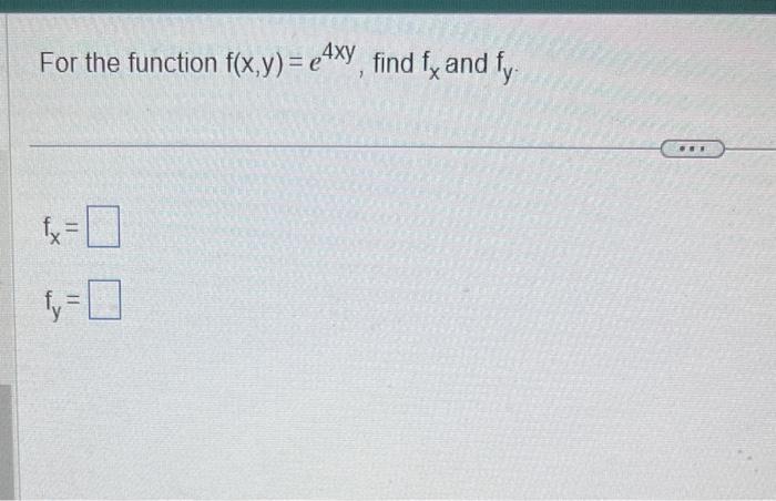 Solved For the function f(x,y)=e4xy, find fx and fy. | Chegg.com