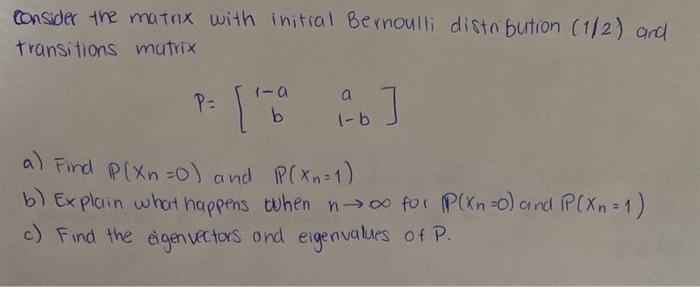 Solved consider the matrix with initial Bernoulli distn | Chegg.com