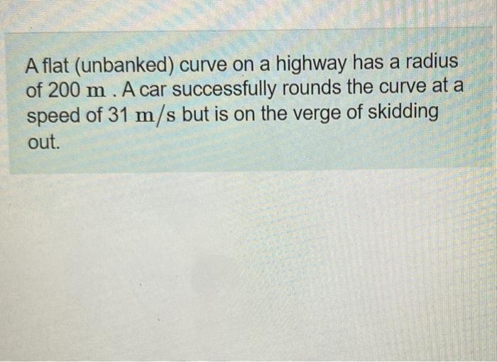 Solved A flat (unbanked) curve on a highway has a radius of | Chegg.com
