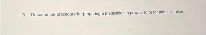 Solved 6. Describe the procedure for preparing a medication | Chegg.com