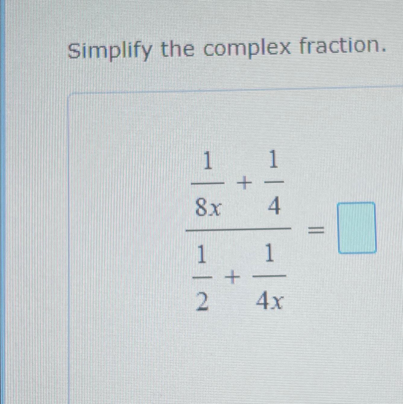 Solved Simplify the complex fraction.18x+1412+14x= | Chegg.com