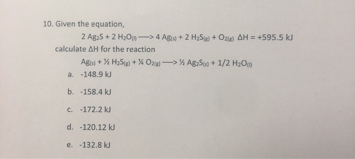Solved 10. Given the equation, 2 Ag2S + 2 H20() —> 4 Agis) + | Chegg.com